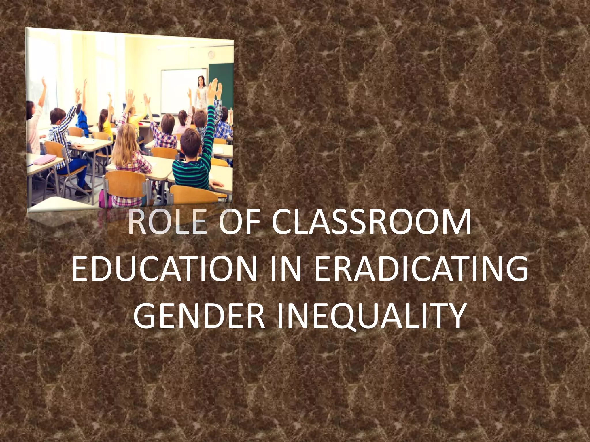 Role of classroom education in eradicating gender inequality | PDF