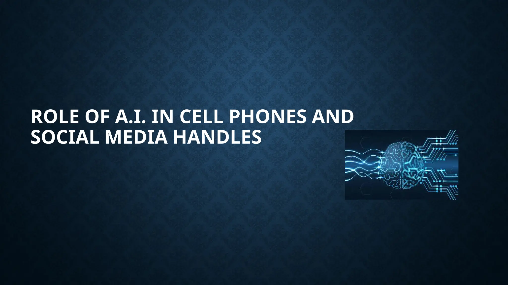 ROLE OF A.I. in cell phones and social media | PPTX