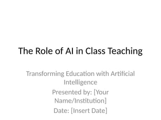 the impact Role_of_AI_in_Class_Teaching.pptx