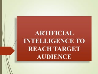 Role of AI in reaching target audience.pptx