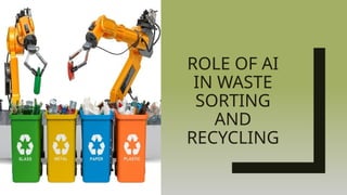 Role of ai in waste sorting and recycling.pptx