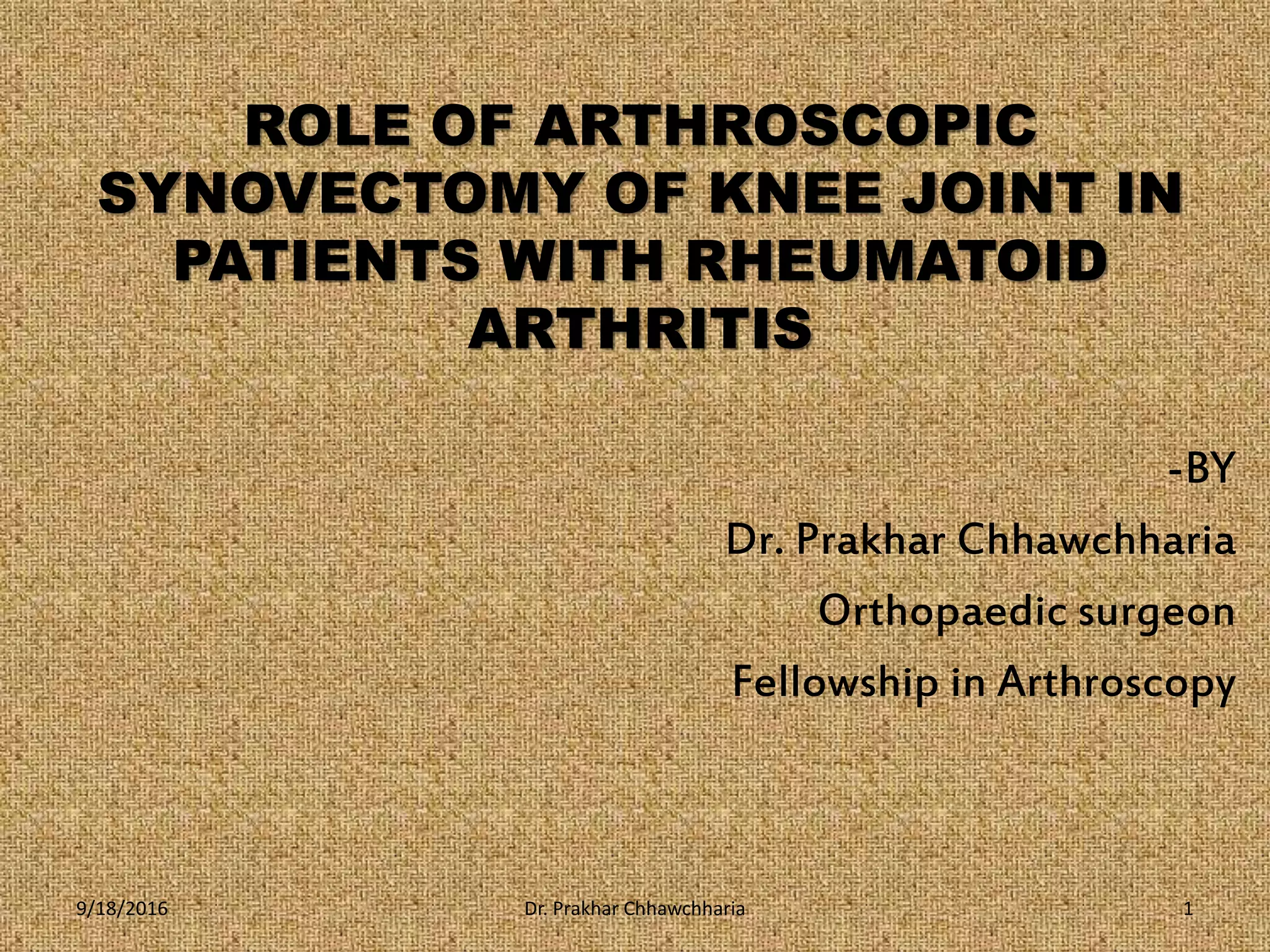Role of arthroscopic synovectomy of knee joint in ra | PPTX