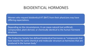 ROLE OF BIOIDENTICAL HORMONES IN MANAGEMENT OF MENOPAUSE (1).pptx
