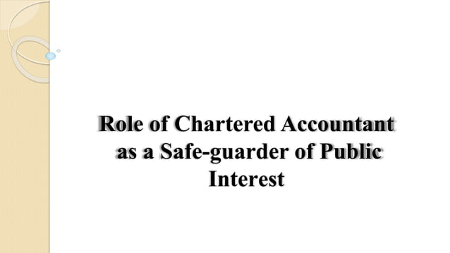 Role of chartered accountant as a safe guarder of public interest | PPTX