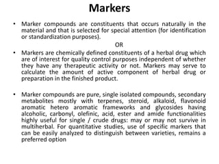 Role of Markers in Standardization of Herbal Products | PPTX