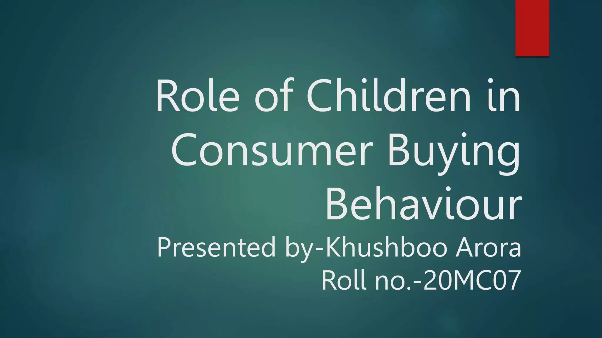 Role of Children in Consumer Buying Behaviour.pptx