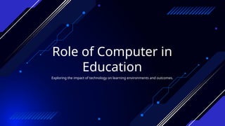 Role of Computer in Education slide share .pptx
