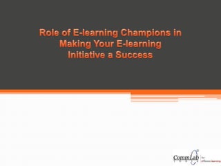 Role of E-learning Champions in Making Your E-learning Initiative a ...