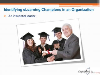 Role of E-learning Champions in Making Your E-learning Initiative a ...