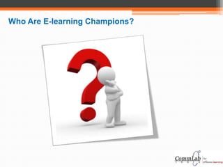 Role of E-learning Champions in Making Your E-learning Initiative a ...