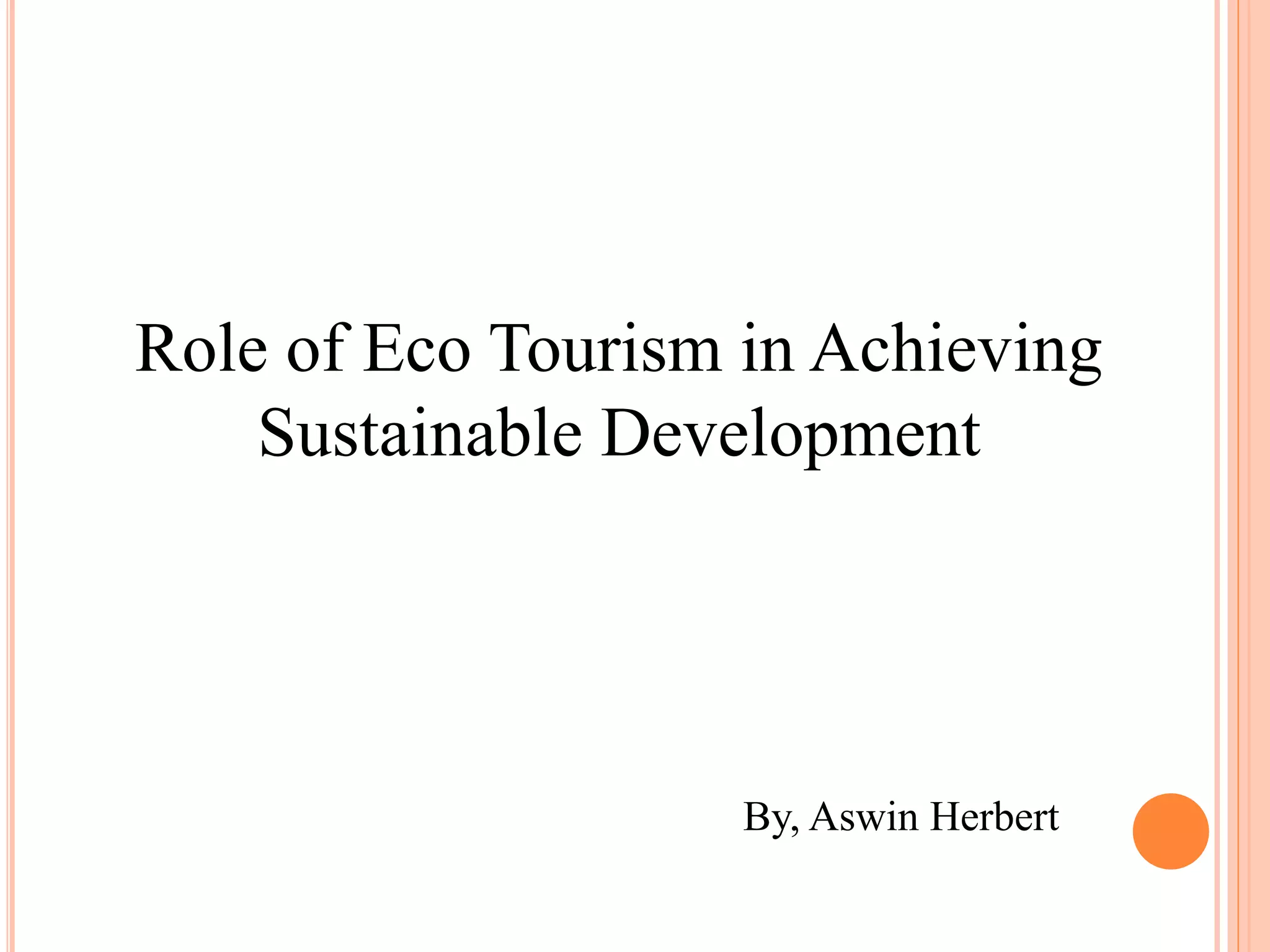 Role of eco tourism in achieving sustainable development | PPTX