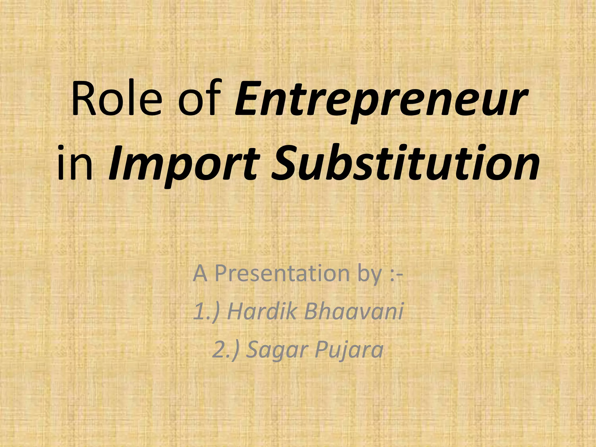 Role of entrepreneur in Import Substitution | PPTX