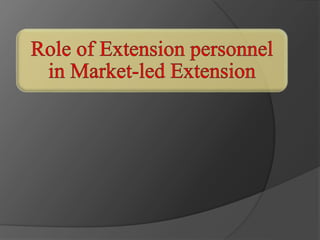 Role of extension personnel in market led extension | PPT