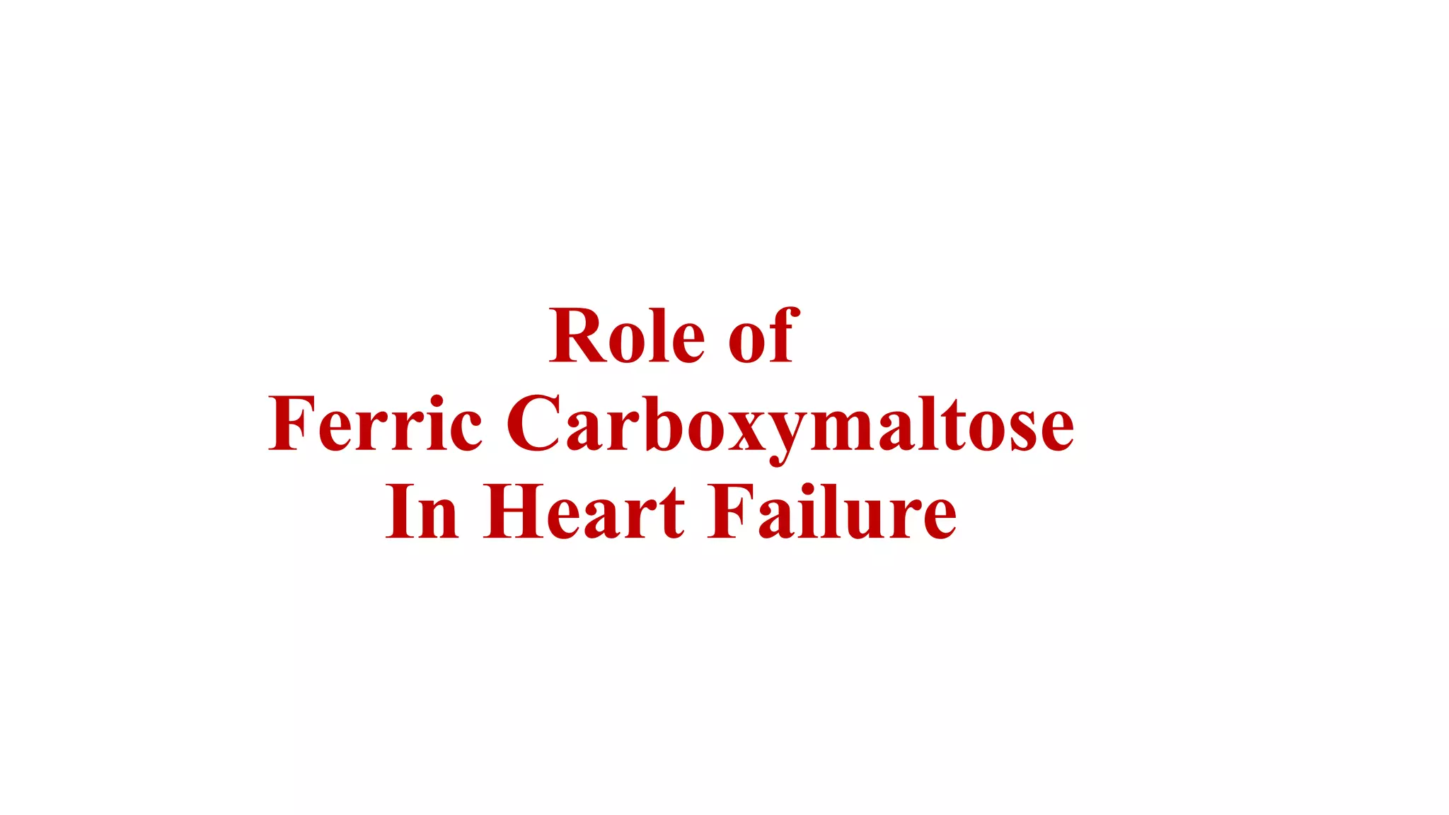 Role of Ferric Carboxymaltose in heart failure.pptx