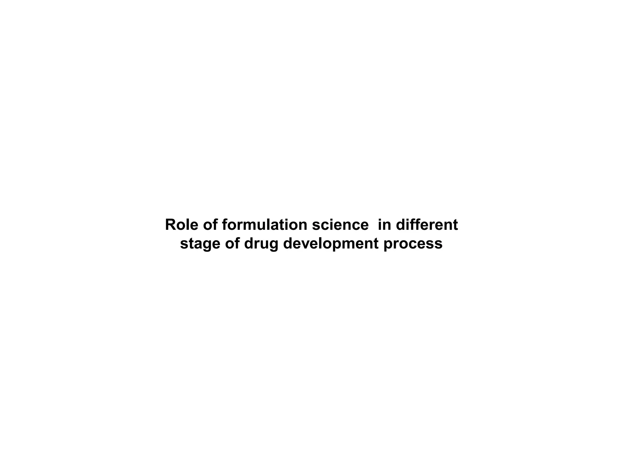 Role of formulation science in different stage of drug development ...
