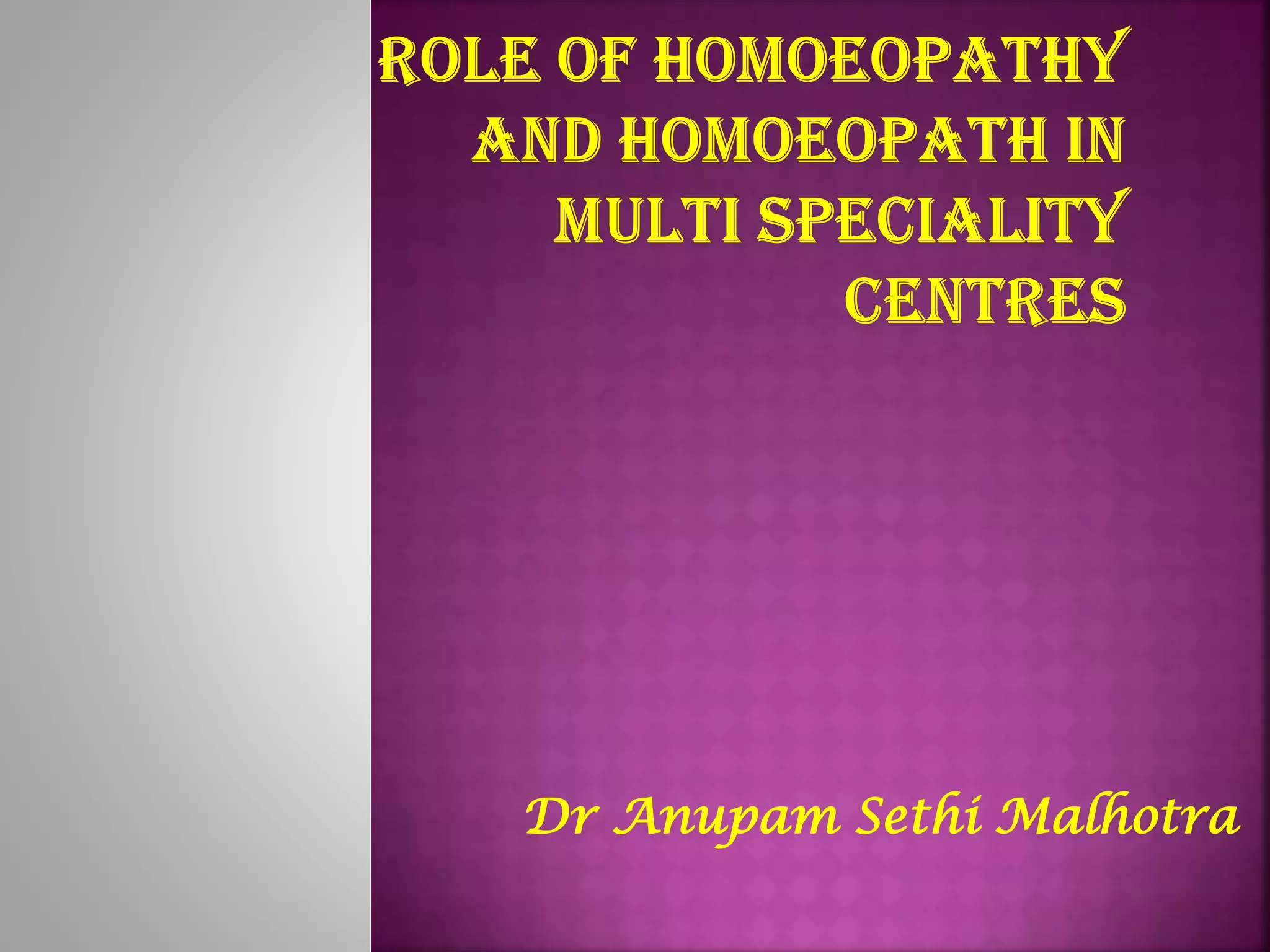 Role of homoeopathy and homoeopath in multispeciality centers by dr ...