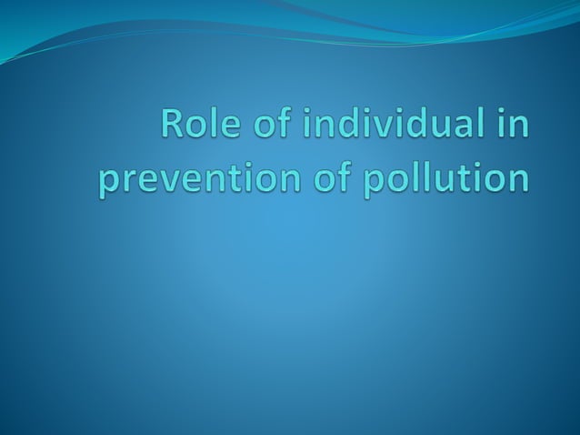 Role of individual in prevention of pollution.pptx | Indoor ...