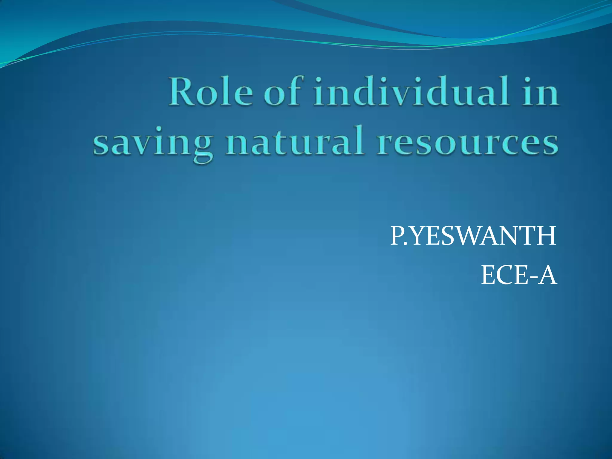 Role of individual in saving natural resources | PPTX