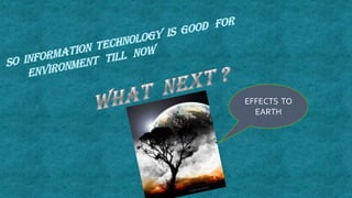 Role of information technology in environment | PPT