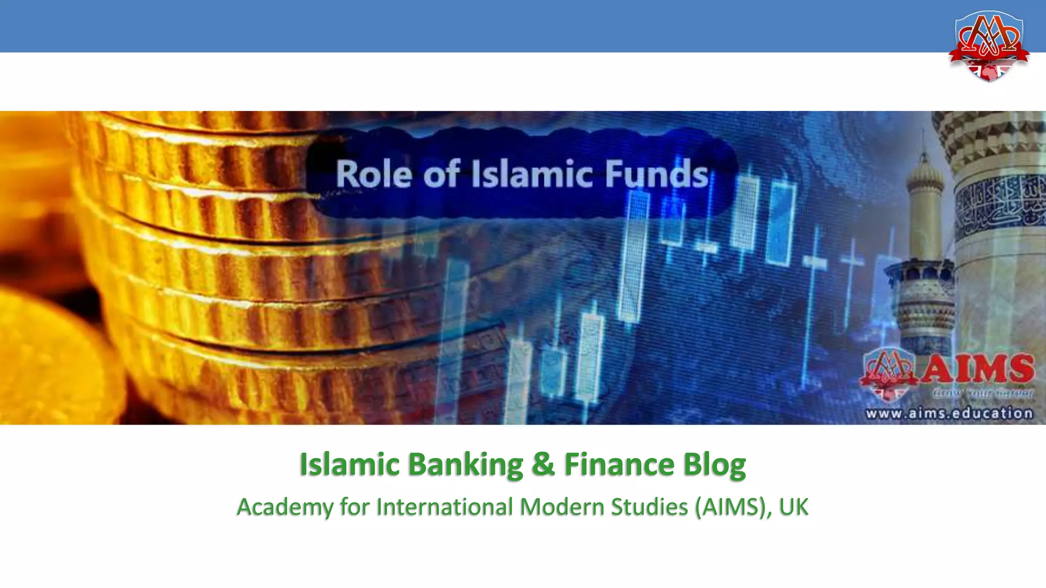 Role of Islamic Funds in the Growth of Islamic Finance | AIMS, UK | PPT