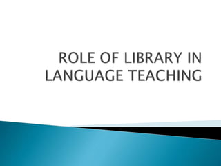 Role of library in language teaching | PPT