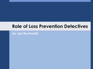 Role of loss prevention detectives | PPTX