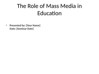Role_of_Mass_Media_in_Education_With_Images.pptx