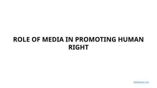ROLE OF MEDIA IN PROMOTING HUMAN RIGHT.pptx