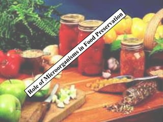 Role of Microorganism and Enzymes in Food Preservation by Pallavi Wani.pptx