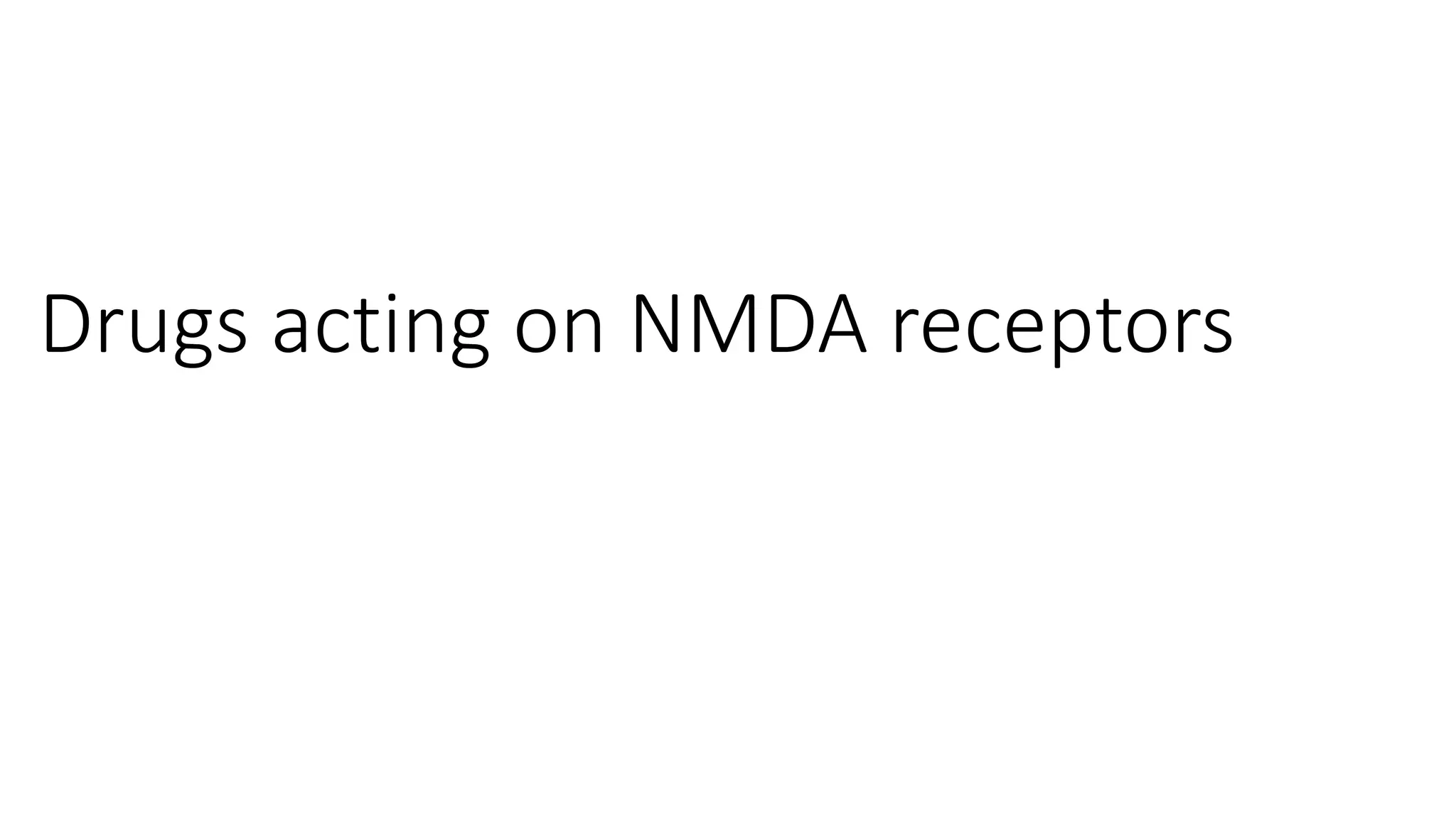 Role of nmda receptors and drugs affecting it | PPTX