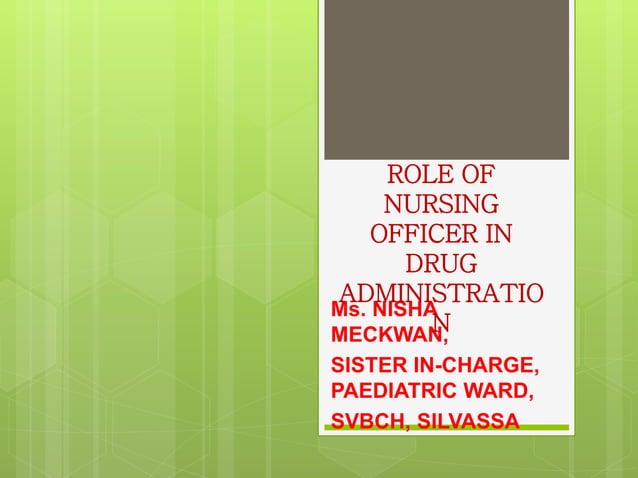 Role of nursing officer in drug administration by Ms. Nisha Mecwan ...