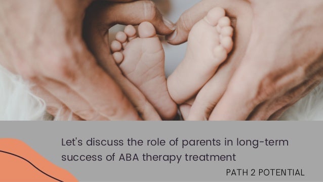 Role of Parents in Long-term Success of ABA Therapy Treatment | PDF