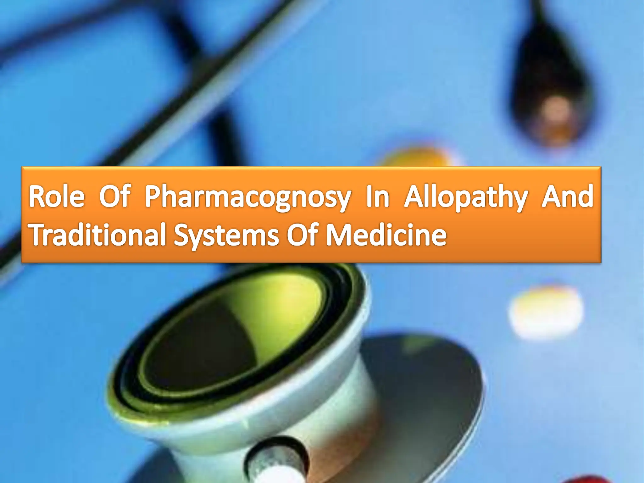 Role of Pharmacognosy in allopathy and traditional systems of medicine ...