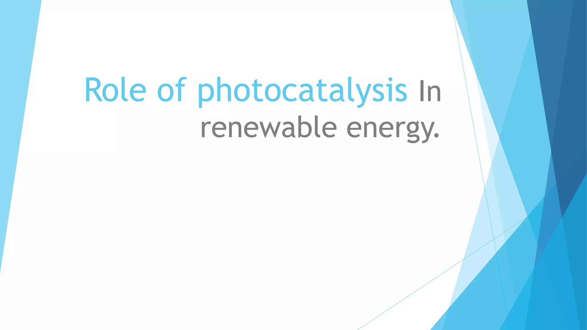 Role of photocatalysis in renewable energy. | PPTX