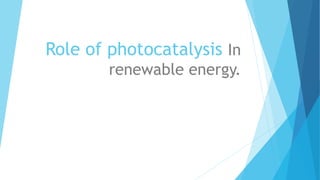 Role of photocatalysis in renewable energy. | PPTX