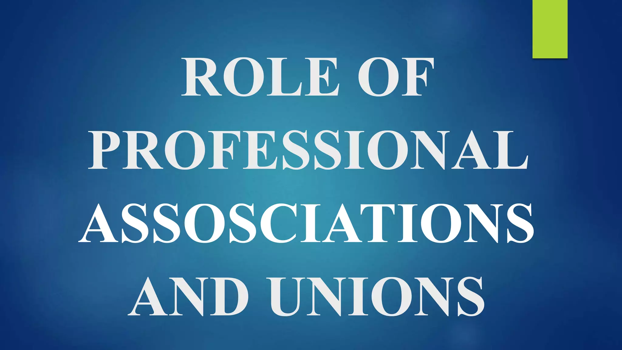 Role of professional assosciations and unions ppt | PPTX