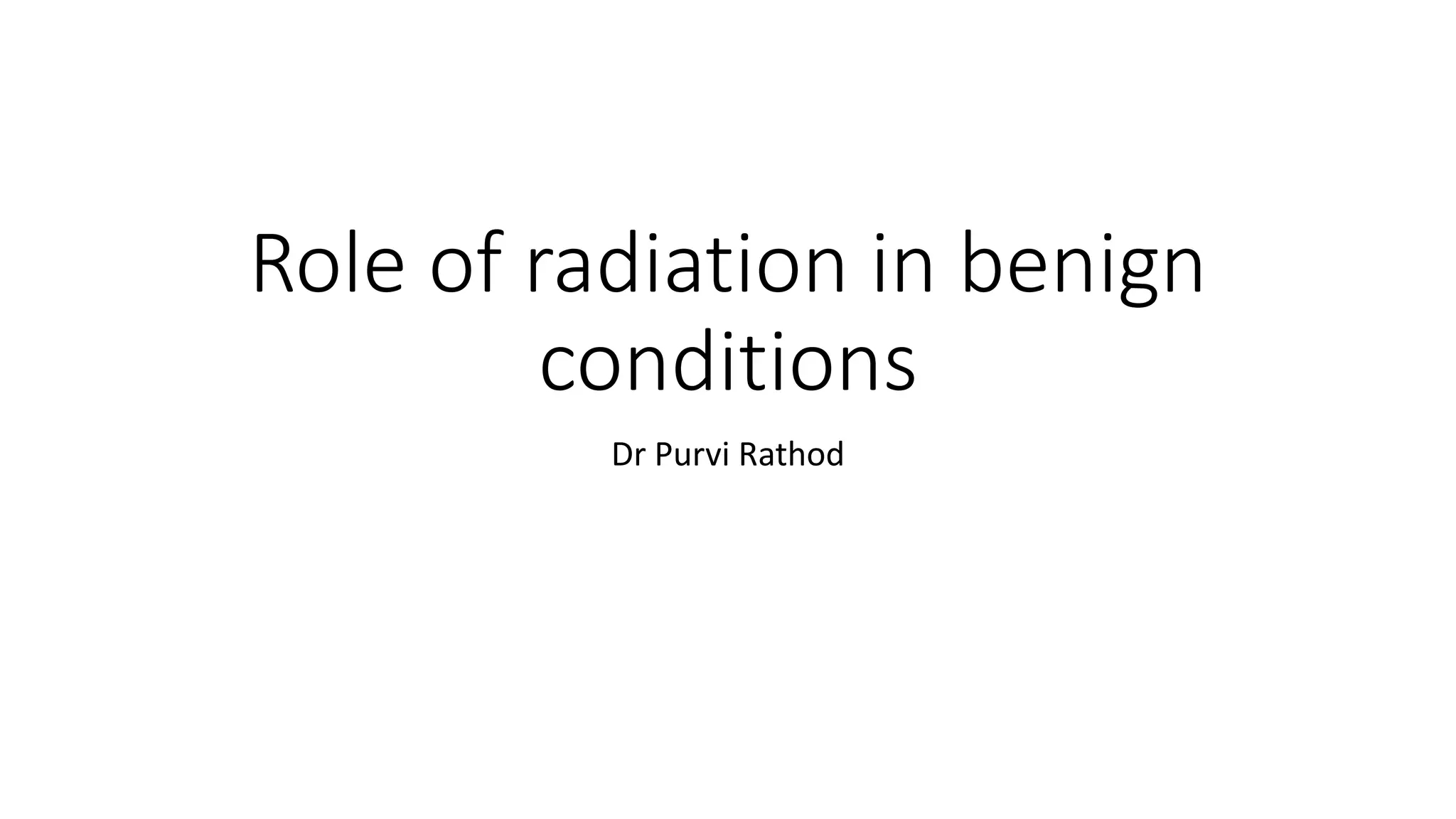 Role of radiation in benign conditions | PPTX