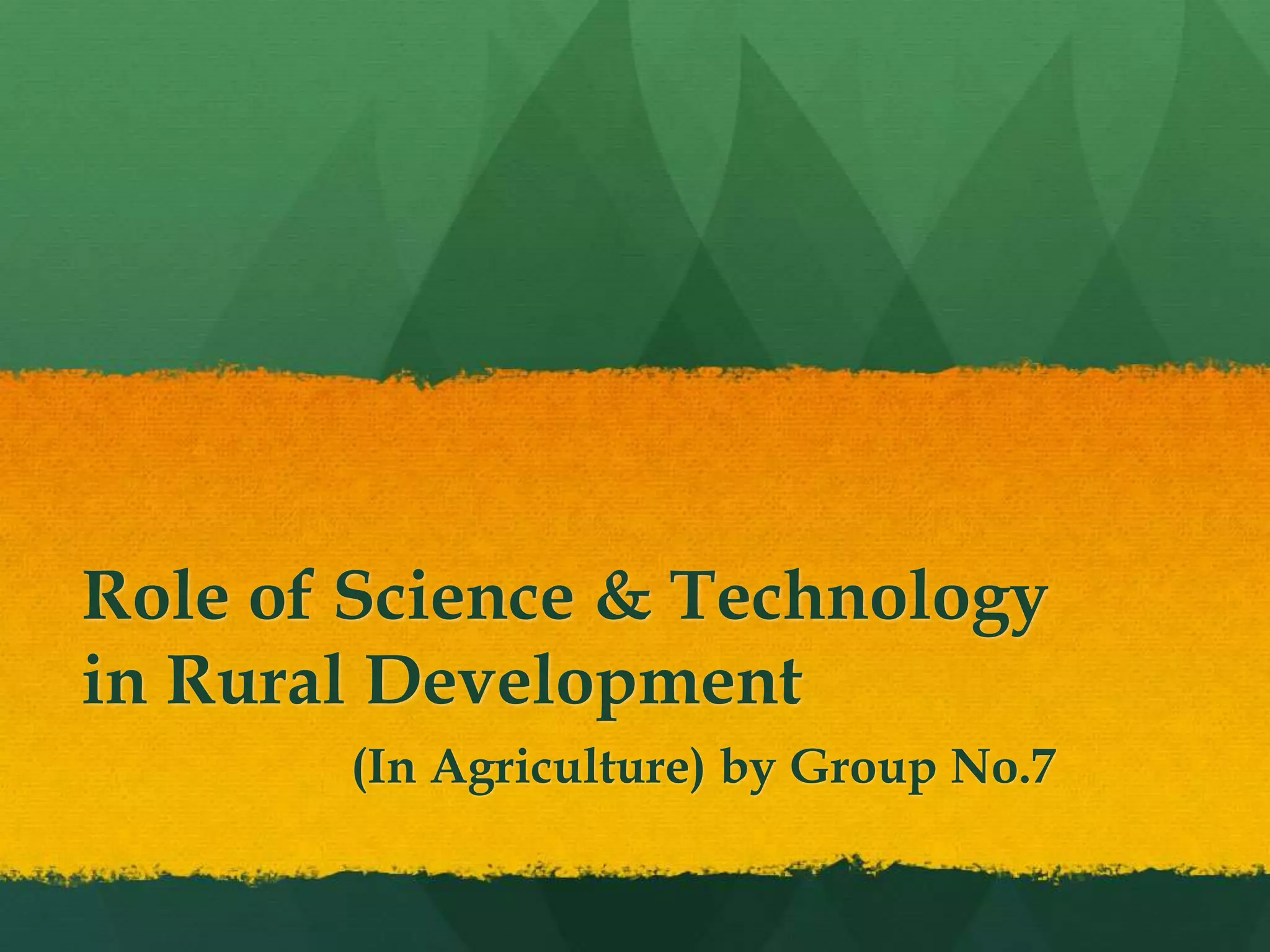 Role of science & technology in rural development in agriculture | PPTX