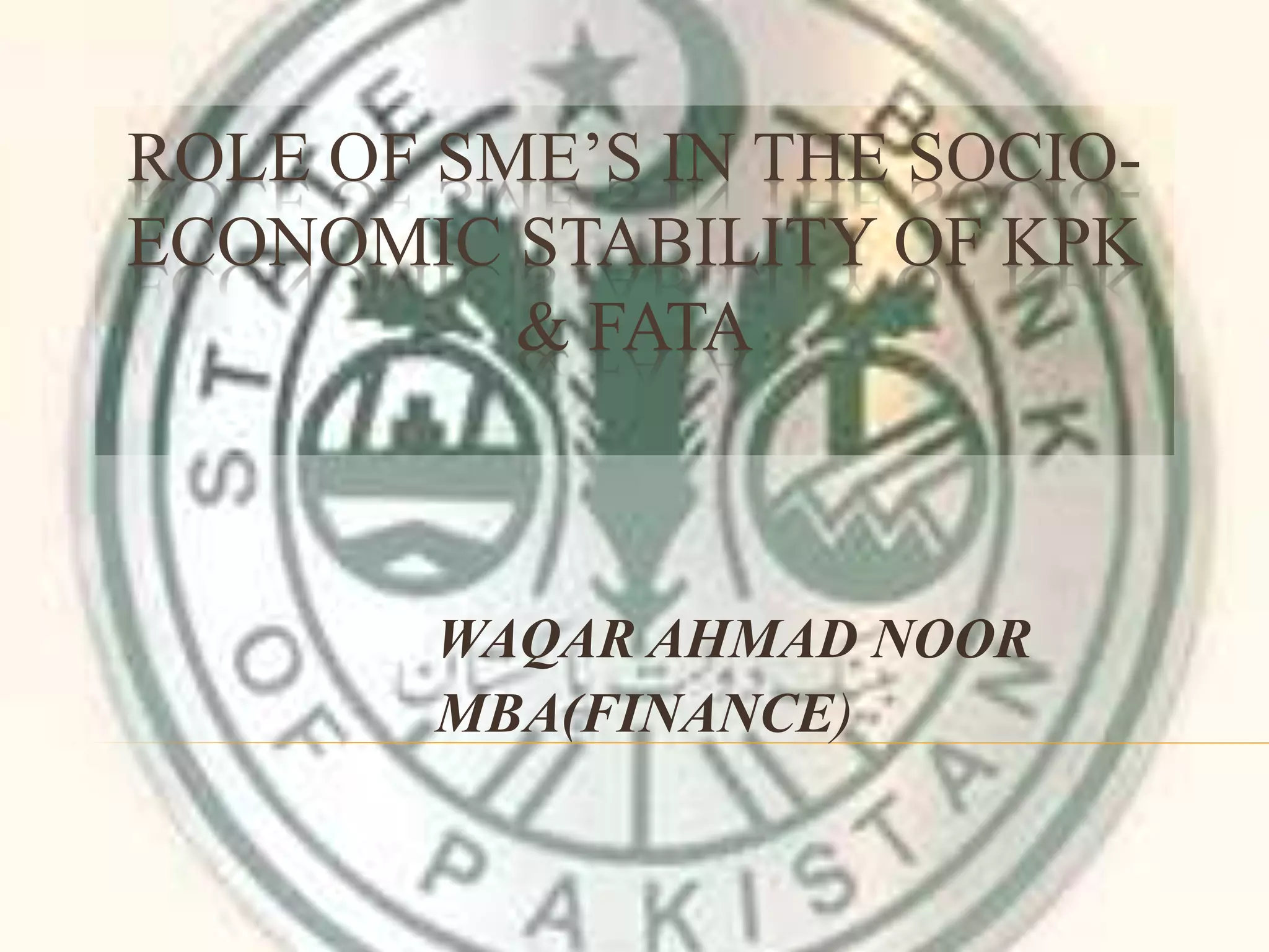 Role of sme’s in the socio-economic stability of KPK & FATA | PPT