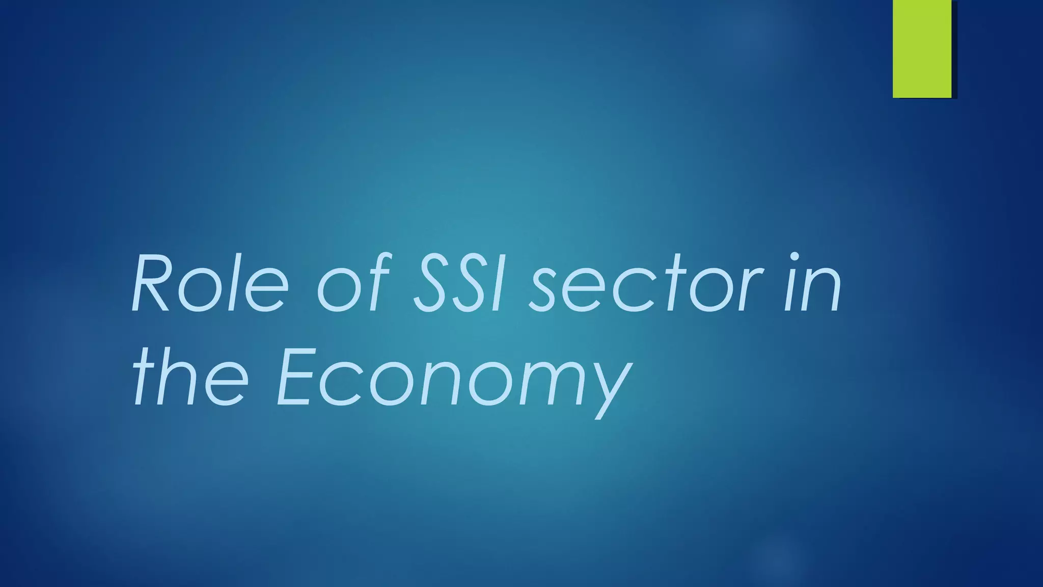 Role of ssi sector in the economy | PPT