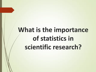 Role of Statistics in Scientific Research | PPTX