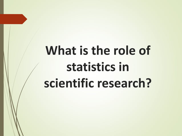 Role of Statistics in Scientific Research | PPTX