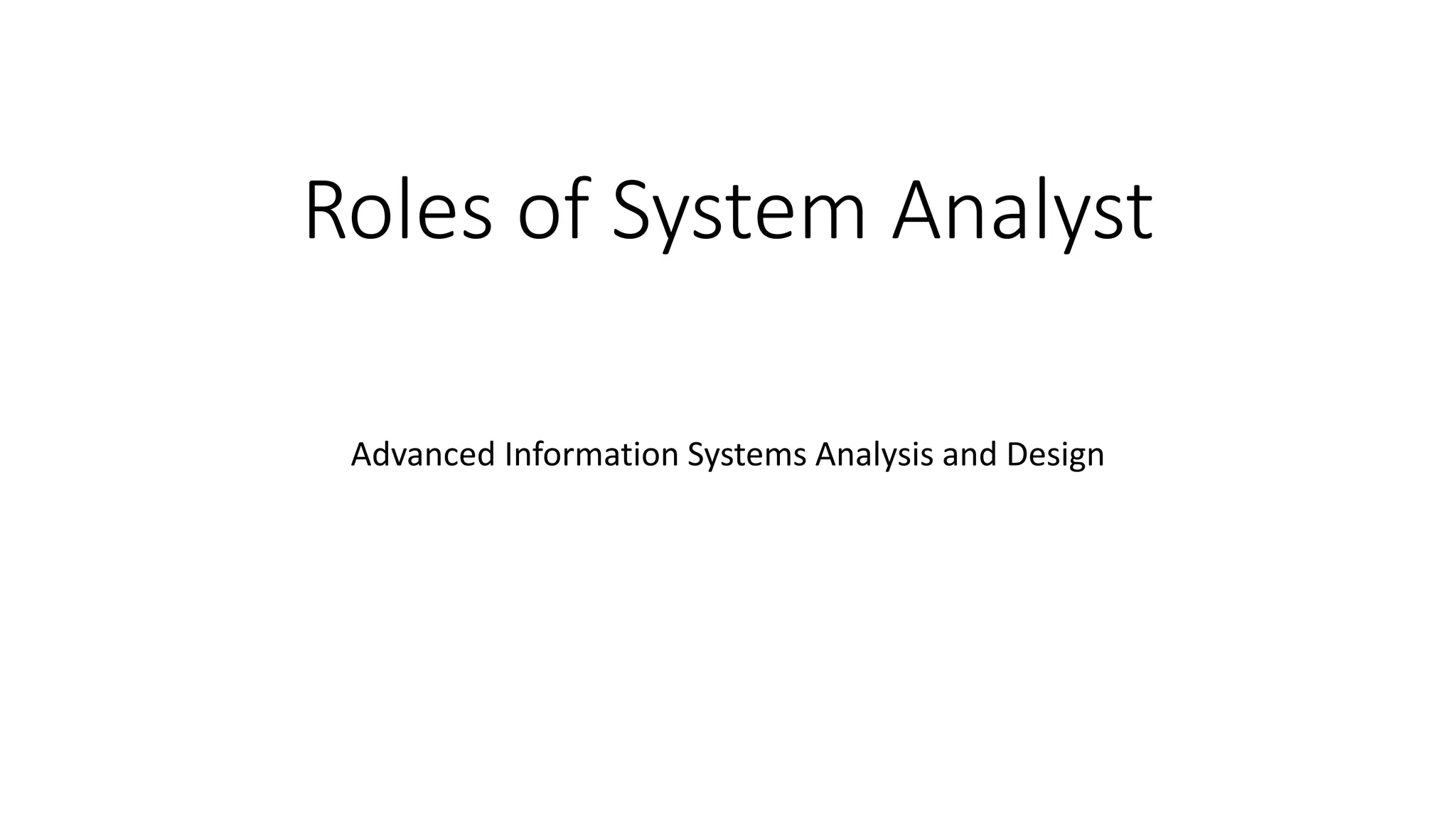 Role of System Analyst: Information Systems Analysis and Design | PPTX