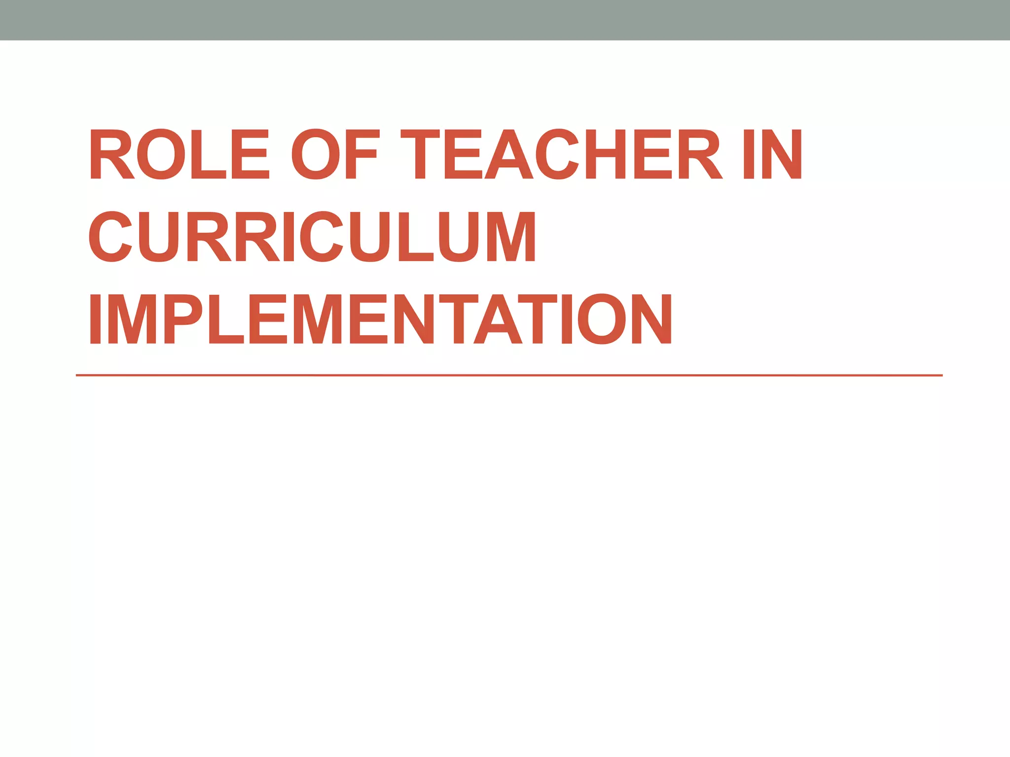 Role of teacher in curriculum implementation | PPTX