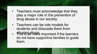 ROLE OF TEACHERS IN THE PREVENTION AND CONTROL OF DRUG ABUSE.pptx