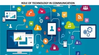 ROLE OF TECHNOLOGY IN COMMUNICATION.pptx