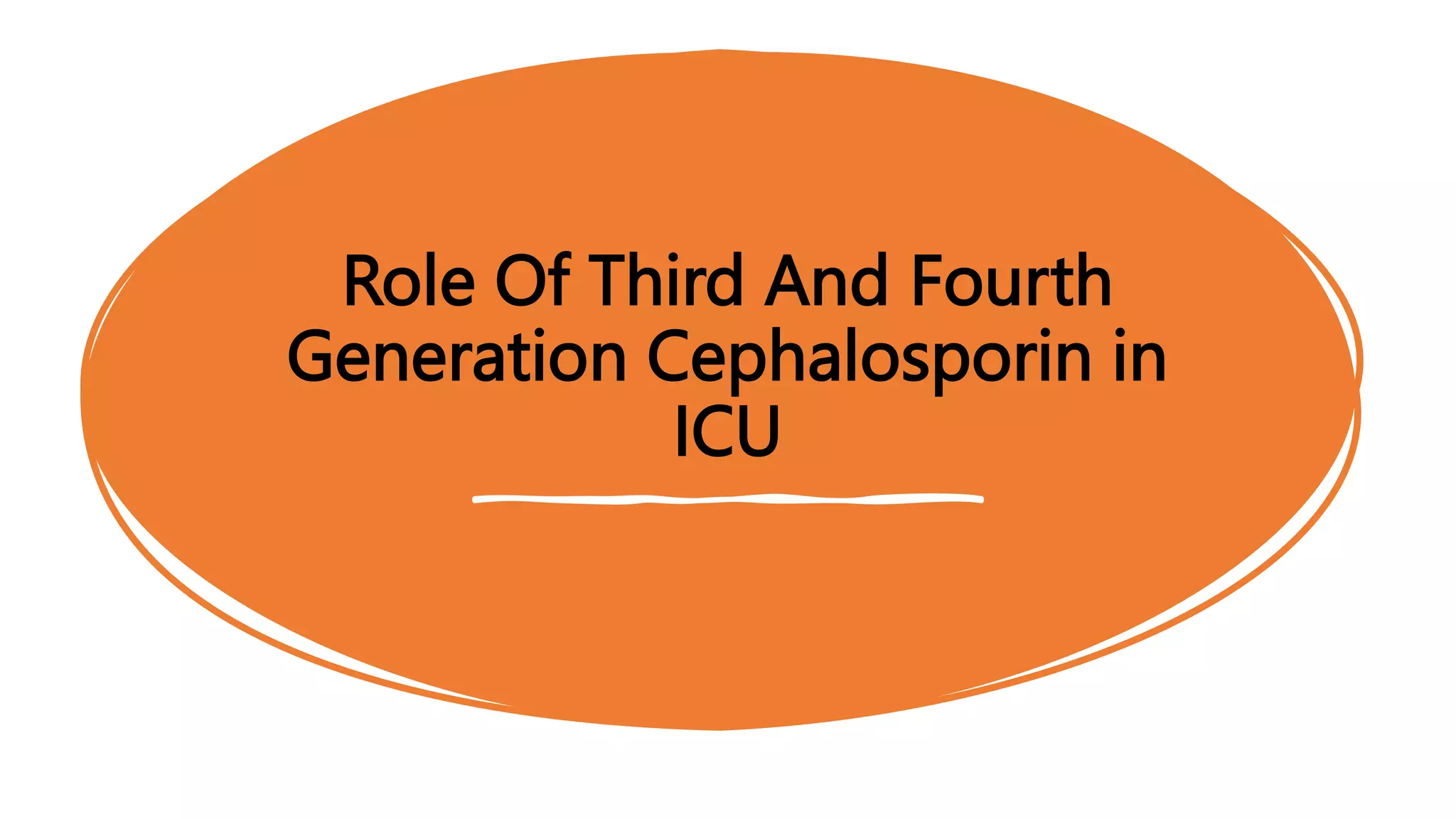Role Of Third And Fourth Generation Cephalosporin in ICU.pptx