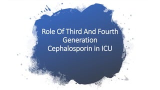 Role Of Third And Fourth Generation Cephalosporin in ICU.pptx