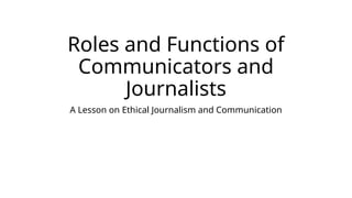 Roles and Functions of Communicators and Journalists.pptx