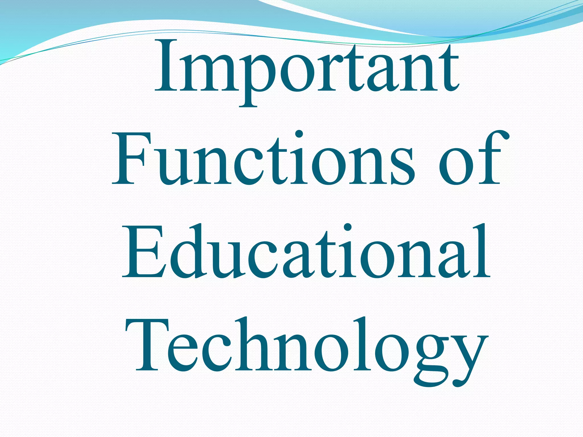 Roles and functions of educational technology in 21st | PPT